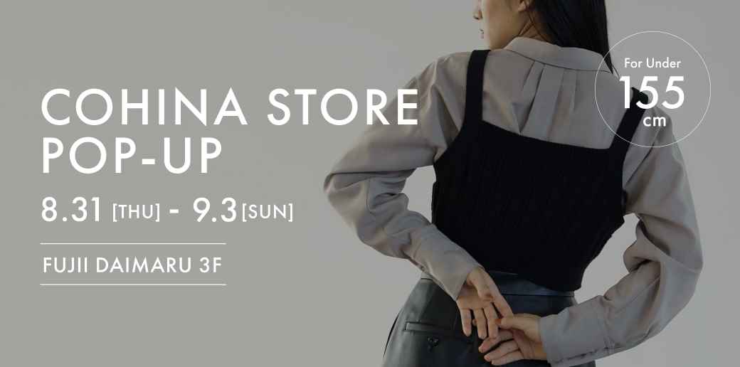 COHINA STORE POP-UP - FUJII DAIMARU